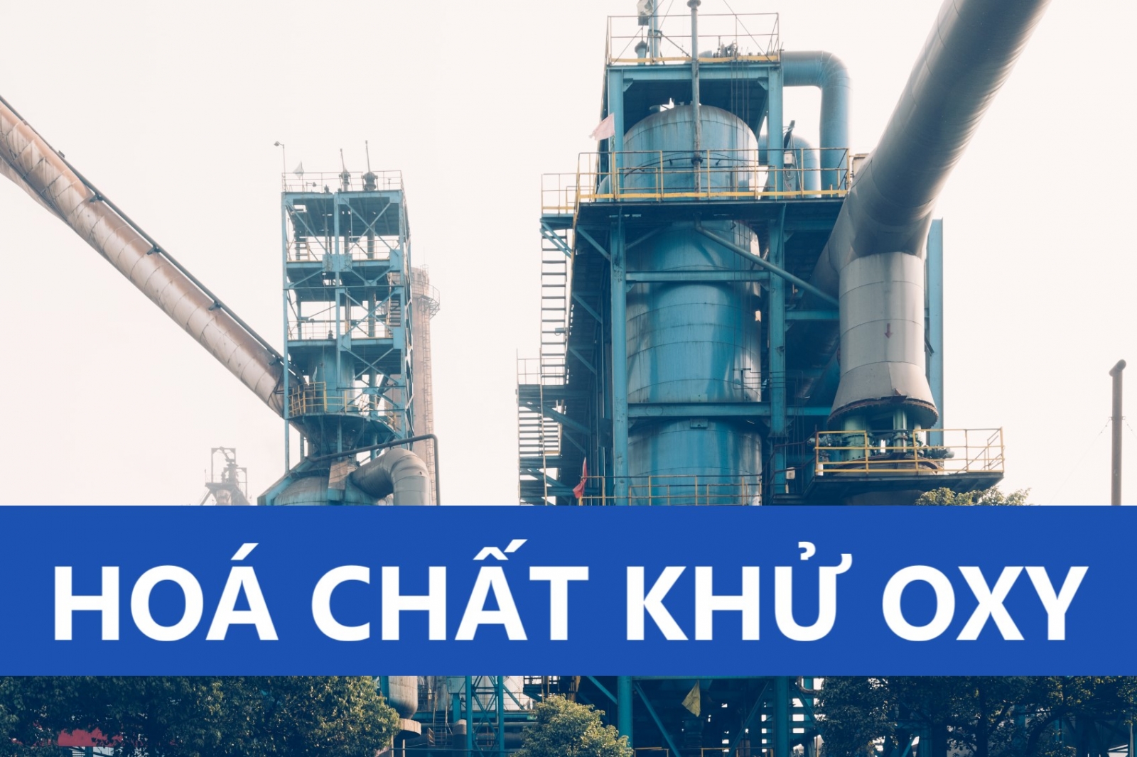 Thông Tin Hữu Ích Về Hoá Chất Khử Oxy Cho Nước Lò Hơi - Nồi Hơi